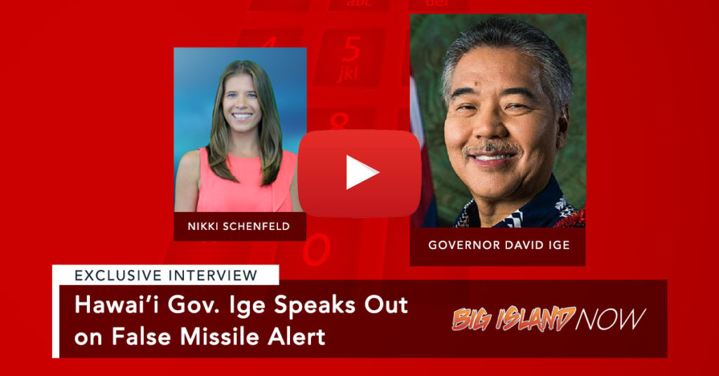 EXCLUSIVE: Gov. Ige Speaks with Big Island Now on False Missile Alert ...