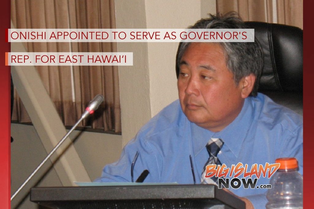 Onishi Appointed to Serve as Governor’s Rep. for East Hawai‘i : Big ...