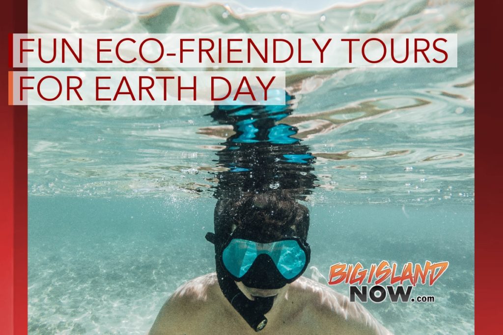 Five Fun Eco-Friendly Tours for Earth Day : Big Island Now