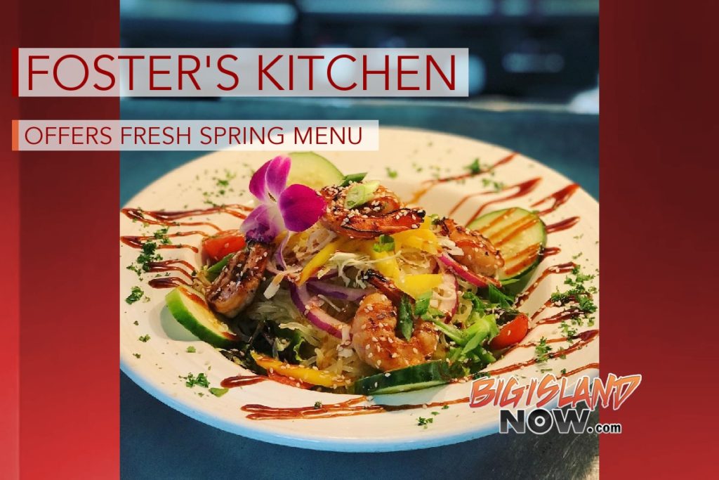 Foster’s Kitchen Features Fresh Spring Menu : Big Island Now