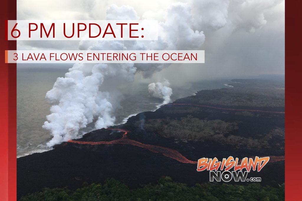 6 PM Update: 3 Lava Flows Entering the Ocean : Big Island Now