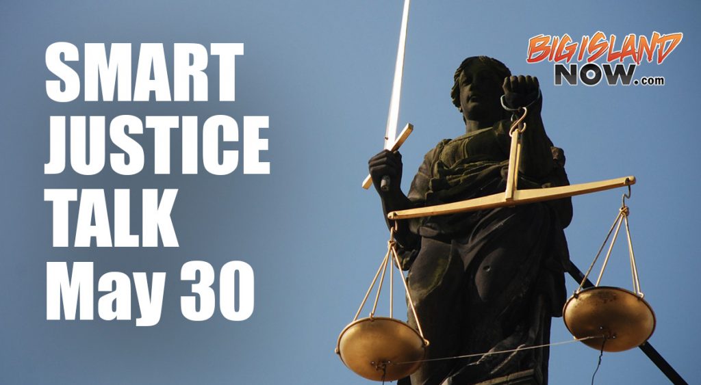 Free ‘Smart Justice’ Talk Story Set for May 30 in Hilo : Big Island Now