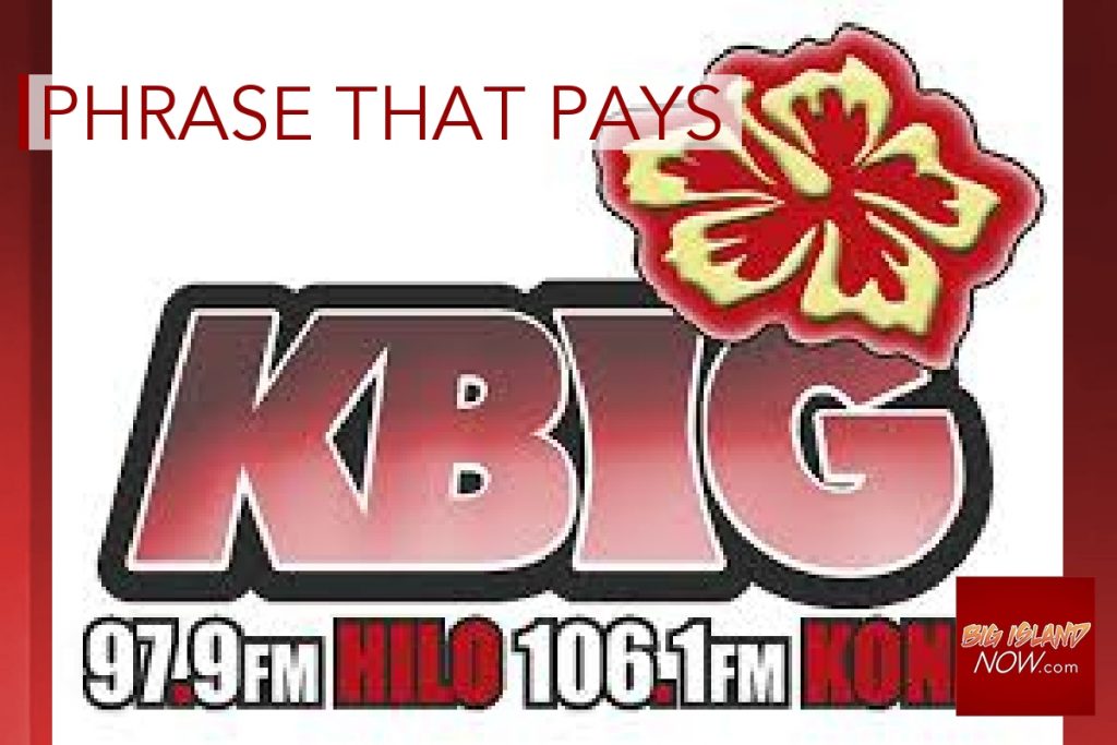 KBIG-FM Phrase that Pays Offers $100K Prize : Big Island Now